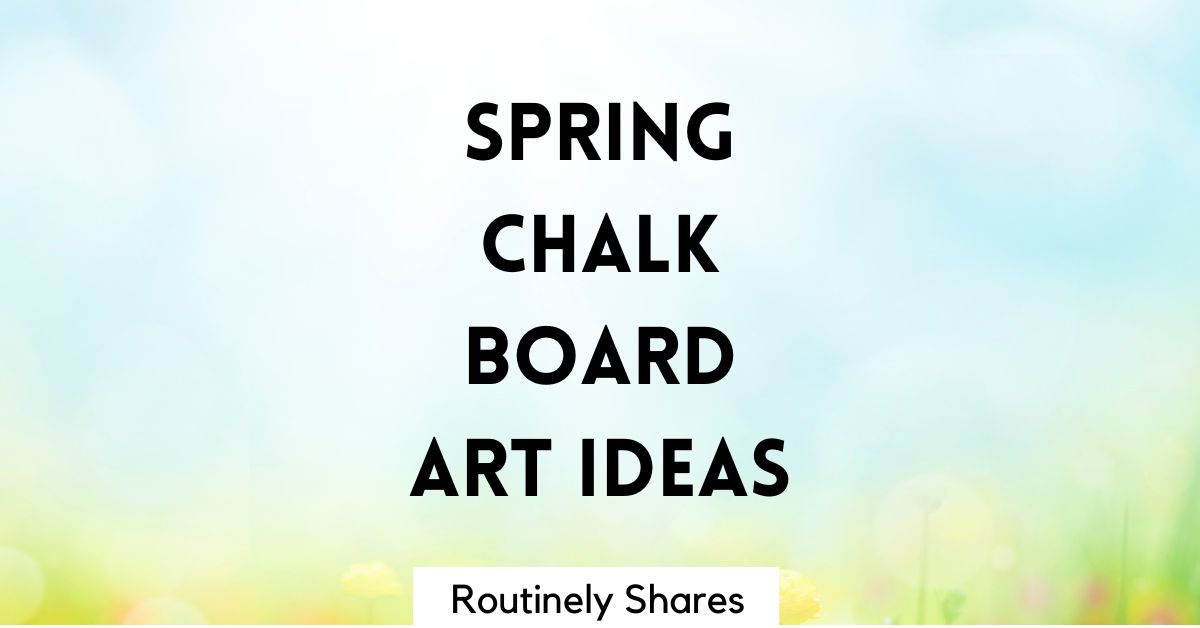 Cute, Funny and Easy Spring Chalkboard Art Ideas - Routinely Shares