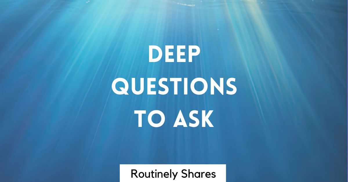 Deep Questions to Ask to Kickstart Meaningful Conversations - Routinely ...