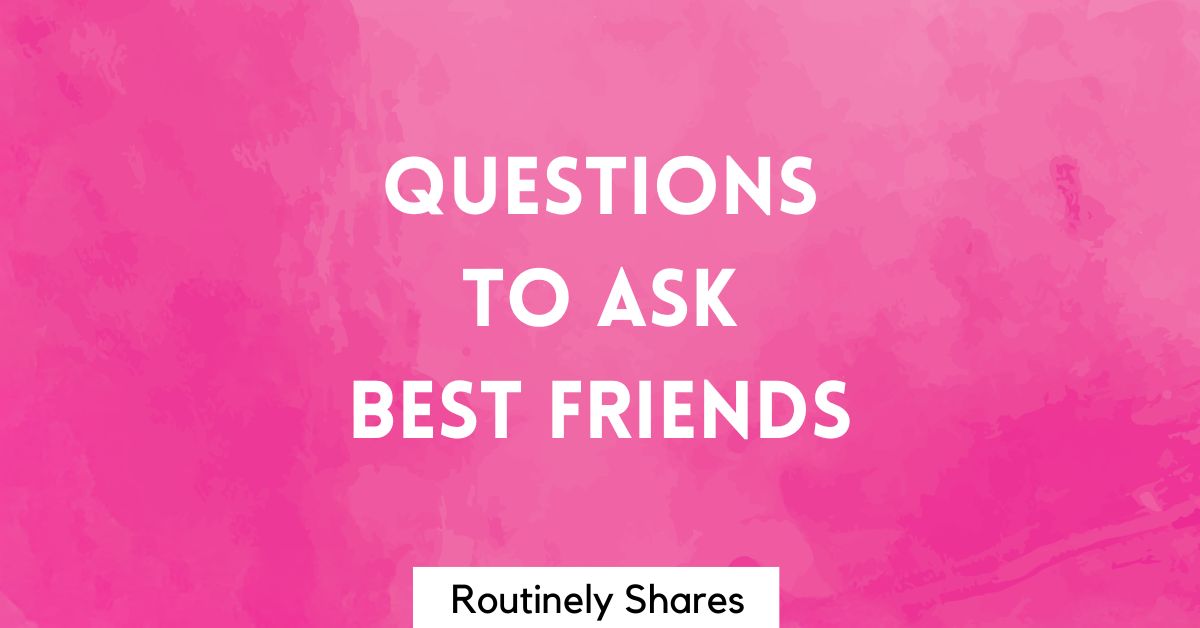 Random and Juicy Questions to Ask Your Best Friend for Fun ...