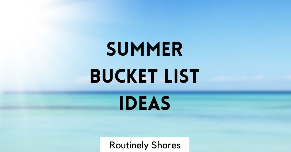 Unique and Cute Summer Bucket List Ideas to Make Memories - Routinely ...