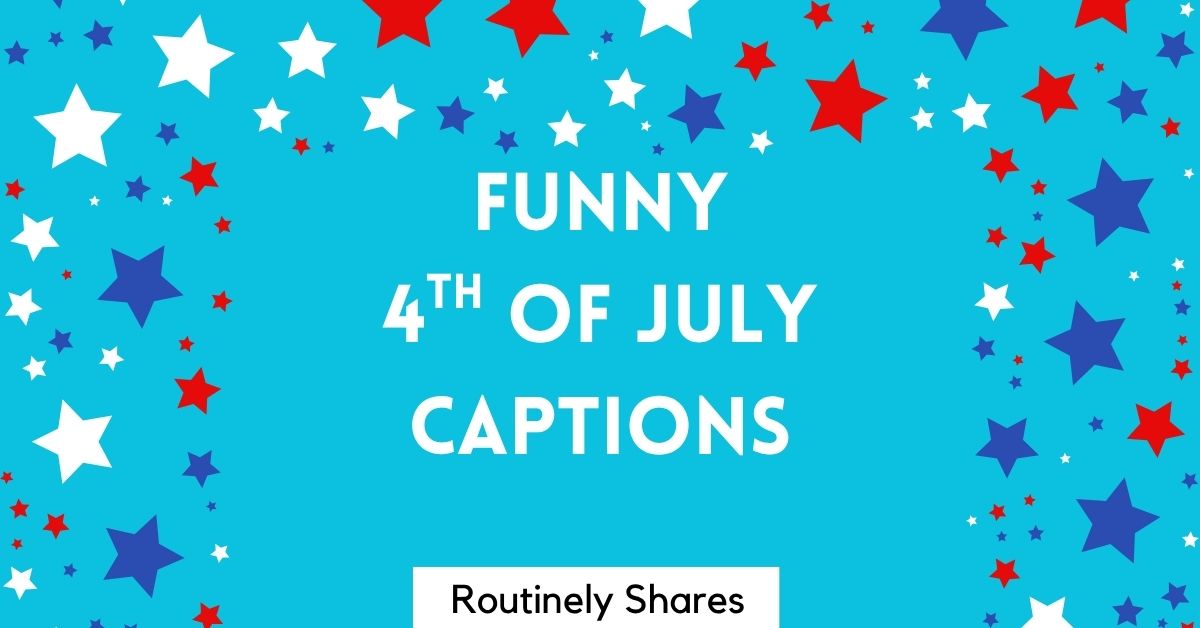 Hilariously Funny 4th of July Captions for Instagram - Routinely Shares